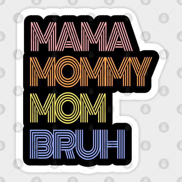 Mama Mommy Mom Bruh Mama Sticker Teepublic